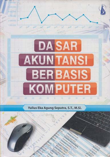 Dasar Akuntansi Berbasis Komputer: Yulius Eka Agung Seputra - Belbuk.com