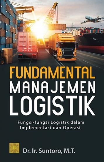 Fundamental Manajemen Logistik: Fungsi-fungsi Logistik dalam ...