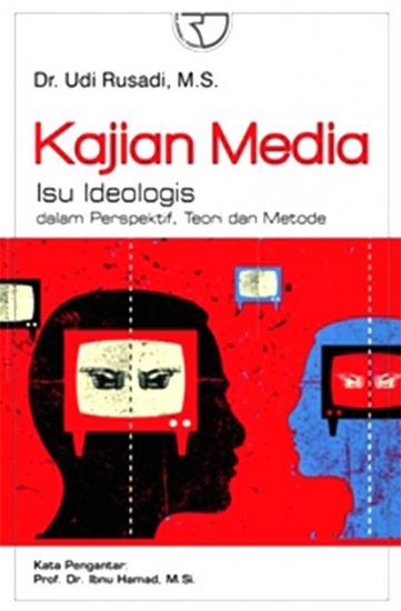 Kajian Media: Isu Ideologis dalam Perspektif, Teori dan Metode: Udi ...