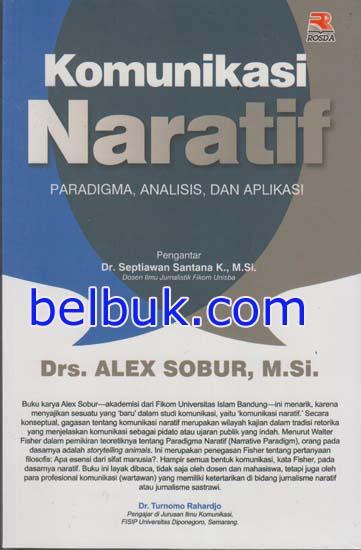 Komunikasi Naratif: Paradigma, Analisis, dan Aplikasi: Alex Sobur ...