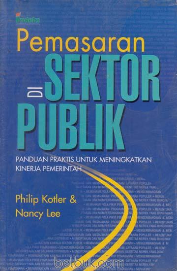 Pemasaran di Sektor Publik: Panduan Praktis untuk Meningkatkan Kinerja ... Pemasaran di Sektor Publik: Panduan Praktis untuk Meningkatkan Kinerja ...