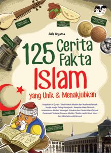 125 Cerita & Fakta Islam yang Unik & Menakjubkan: Alifa Aryatna ...