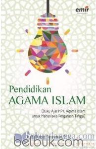 Pendidikan Agama Islam (Buku Ajar MPK Agama Islam untuk Mahasiswa Perguruan Tinggi): Otong ...