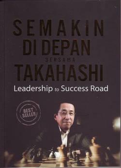 Semakin Di Depan Bersama Takahashi: Leadership to Success Road ...