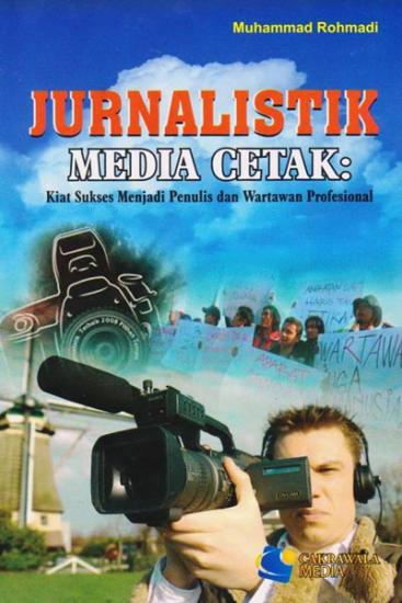 Jurnalistik Media Cetak: Kiat Sukses Menjadi Penulis Dan Wartawan ...