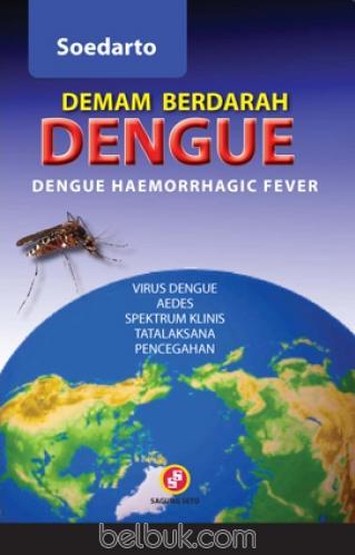 Demam Berdarah Dengue (Dengue Haemorrhagic Fever): Virus Dengue, Aedes, Spektrum Klinis ...