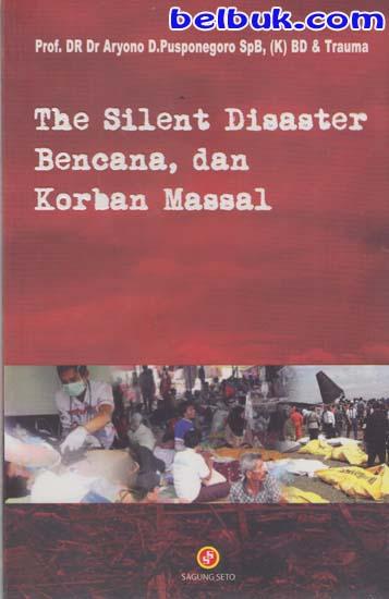 The Silent Disaster Bencana, dan Korban Massal: Aryono D. Pusponegoro ...