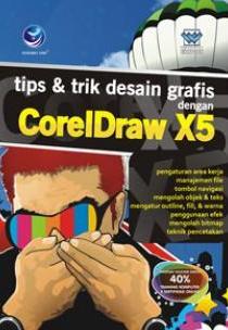 Tips & Trik Desain Grafis dengan CorelDraw X5: Wahana Komputer - Belbuk.com