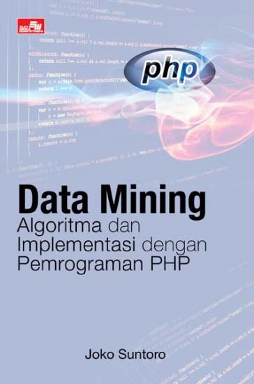 Data Mining: Algoritma dan Implementasi dengan Pemrograman PHP: Joko ...