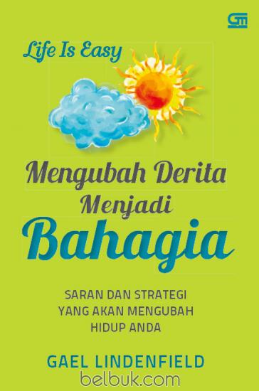 Life is Easy: Mengubah Derita Menjadi Bahagia: Gael Lindenfield ...