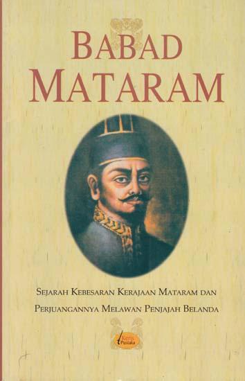 Babad Mataram: Sejarah Kebesaran Mataram dan Perjuangannya Melawan ...