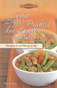 Aneka Sayur Praktis dan Lezat untuk Sehari-hari: Tim Dapur Demedia ...