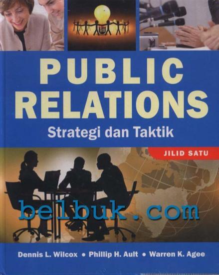 Public Relations: Strategi dan Taktik (Jilid 1): Denis L. Wilcox ...
